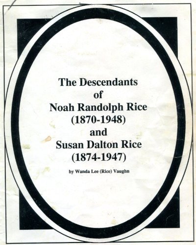 The Descendants of Noah Randolph Rice (1870-1948) and Susan Dalton Rice ...
