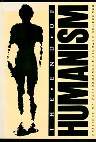 The End of Humanism (PAJ Books) by Richard Schechner | Goodreads