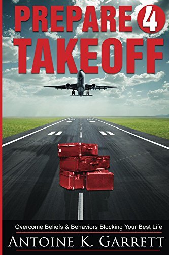 Prepare 4 Takeoff!: Overcome Beliefs & Behaviors Blocking Your Best ...