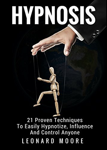 Hypnosis: 21 Proven Techniques To Easily Hypnotize, Influence And ...