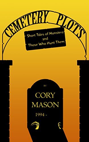 Cemetery Plots: Short Tales of Monsters and Those Who Hunt Them by Cory ...