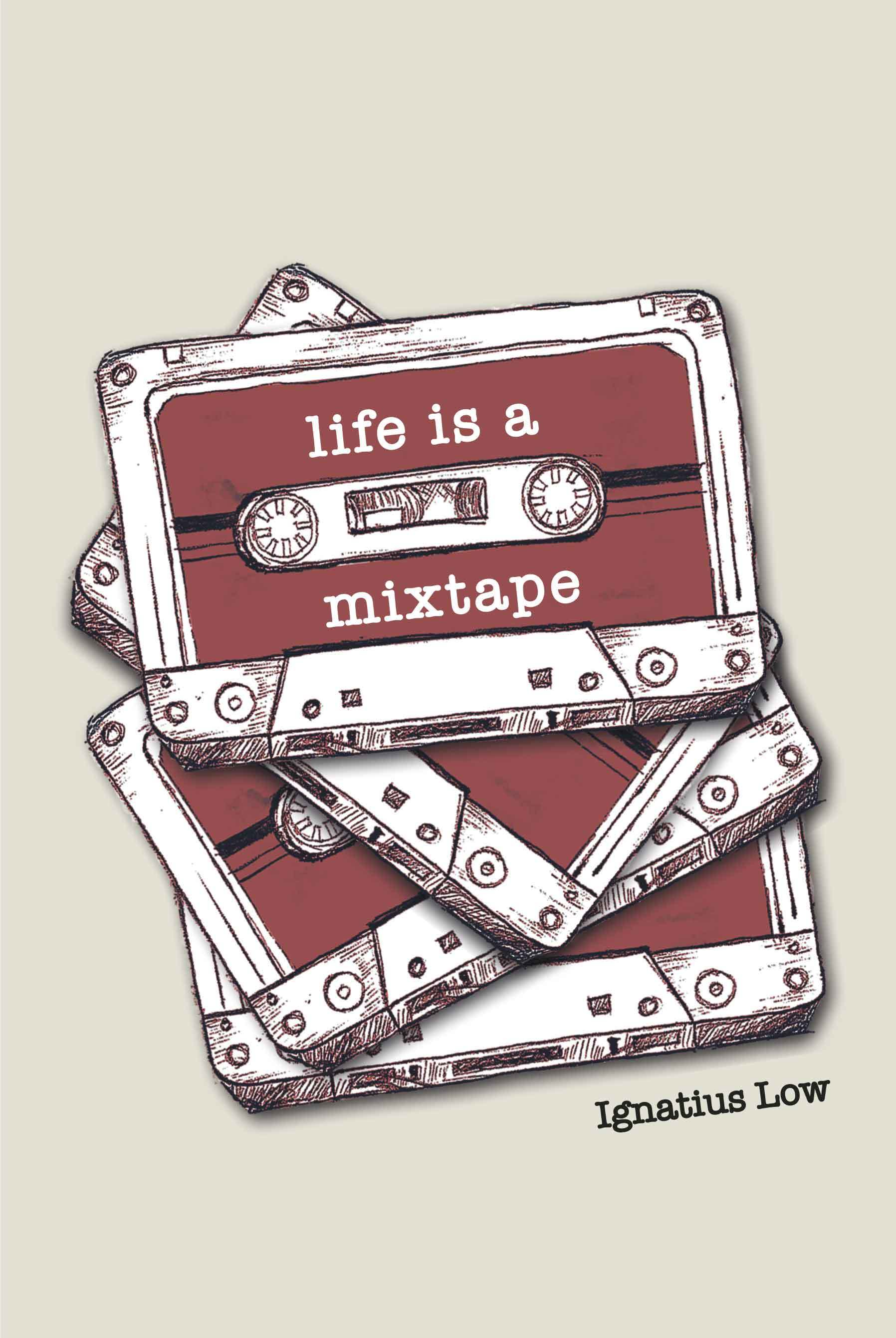 Life is a Mixtape by Ignatius Low | Goodreads