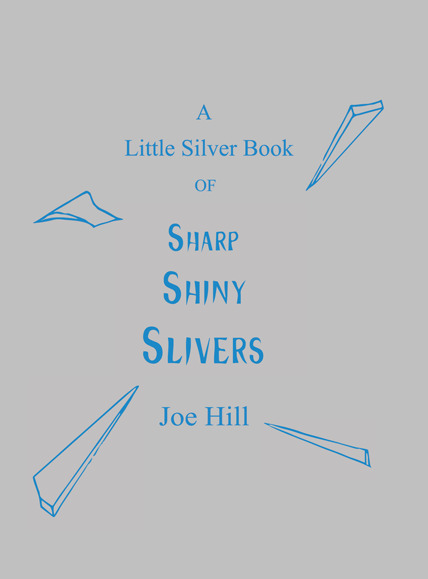 A Little Silver Book of Sharp Shiny Slivers by Joe Hill | Goodreads