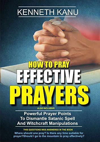 How To Pray Effective Prayer: Making Your Prayers Result Oriented: And ...