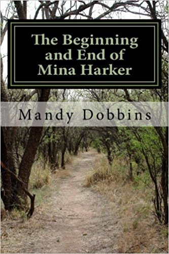 The Beginning and End of Mina Harker by Mandy Dobbins | Goodreads