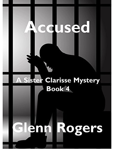 Accused (A Sister Clarisse Mystery Book 4) by Glenn Rogers | Goodreads