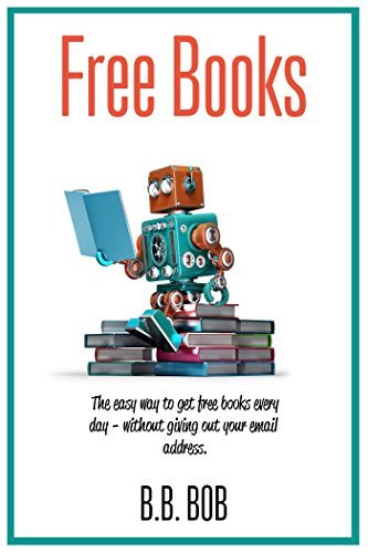 Free Books: The easy way to get free books every day by BookBot Bob | Goodreads