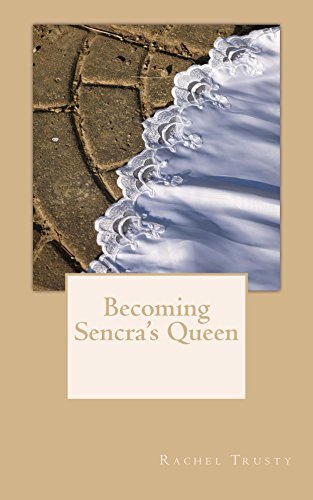 Becoming Sencra's Queen by Rachel Trusty | Goodreads