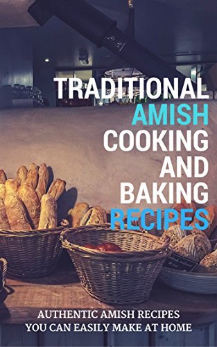 Traditional Amish Cookbook: Authentic Amish Baking And Cooking Recipes ...