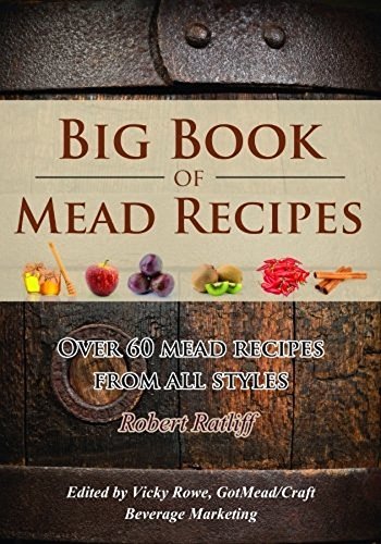 Big Book of Mead Recipes: Over 60 Recipes From Every Mead Style by ...