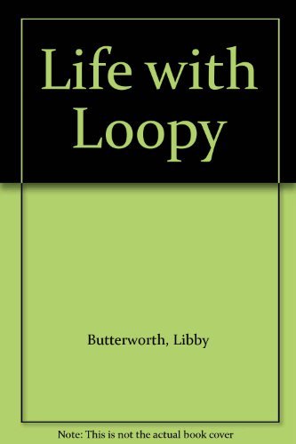 Life with Loopy by Libby Butterworth | Goodreads