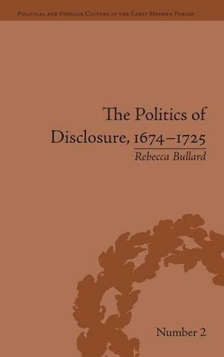 The Politics of Disclosure, 1674-1725: Secret History Narratives by ...