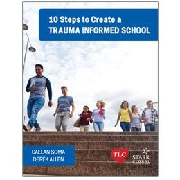 10 Steps to Create a Trauma Informed School by Caelan Soma | Goodreads