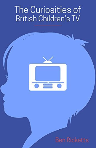 The Curiosities of British Children's TV by Ben Ricketts | Goodreads