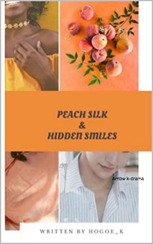 Peach Silk and hidden smiles: Ambw k-drama by H Elimina | Goodreads