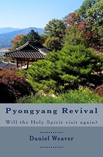 Pyongyang Revival: Will the Holy Spirit visit again? by Daniel M ...