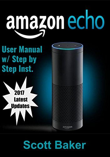Amazon Echo Dot User Manual: Updated 2017 Tips Guide with Step-by-Step Instructions by Scott ...
