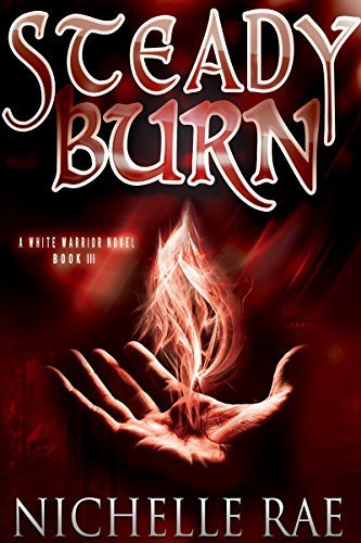 Steady Burn (The White Warrior Series Book 3) by Nichelle Rae | Goodreads