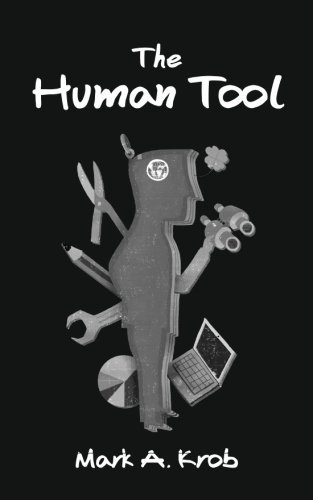 The Human Tool by Mark A. Krob | Goodreads
