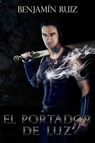 El portador de luz: El fin de los tiempos en tres actos by Benjamín ...