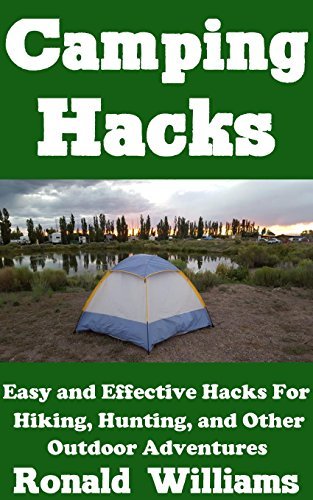 Camping Hacks: Easy and Effective Hacks For Camping, Hiking, Hunting ...