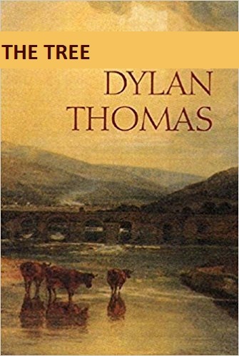 The Tree by Dylan Thomas | Goodreads