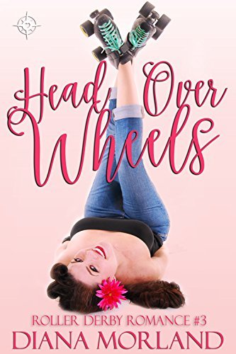 Head Over Wheels (Roller Derby Romance #3) by Diana Morland | Goodreads