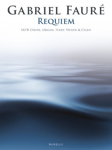 Gabriel Faure: Requiem (SATB/Organ/Violin/Cello/Harp) by Gabriel Fauré ...