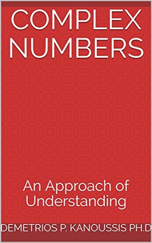COMPLEX NUMBERS: An Approach of Understanding by Demetrios P. Kanoussis ...