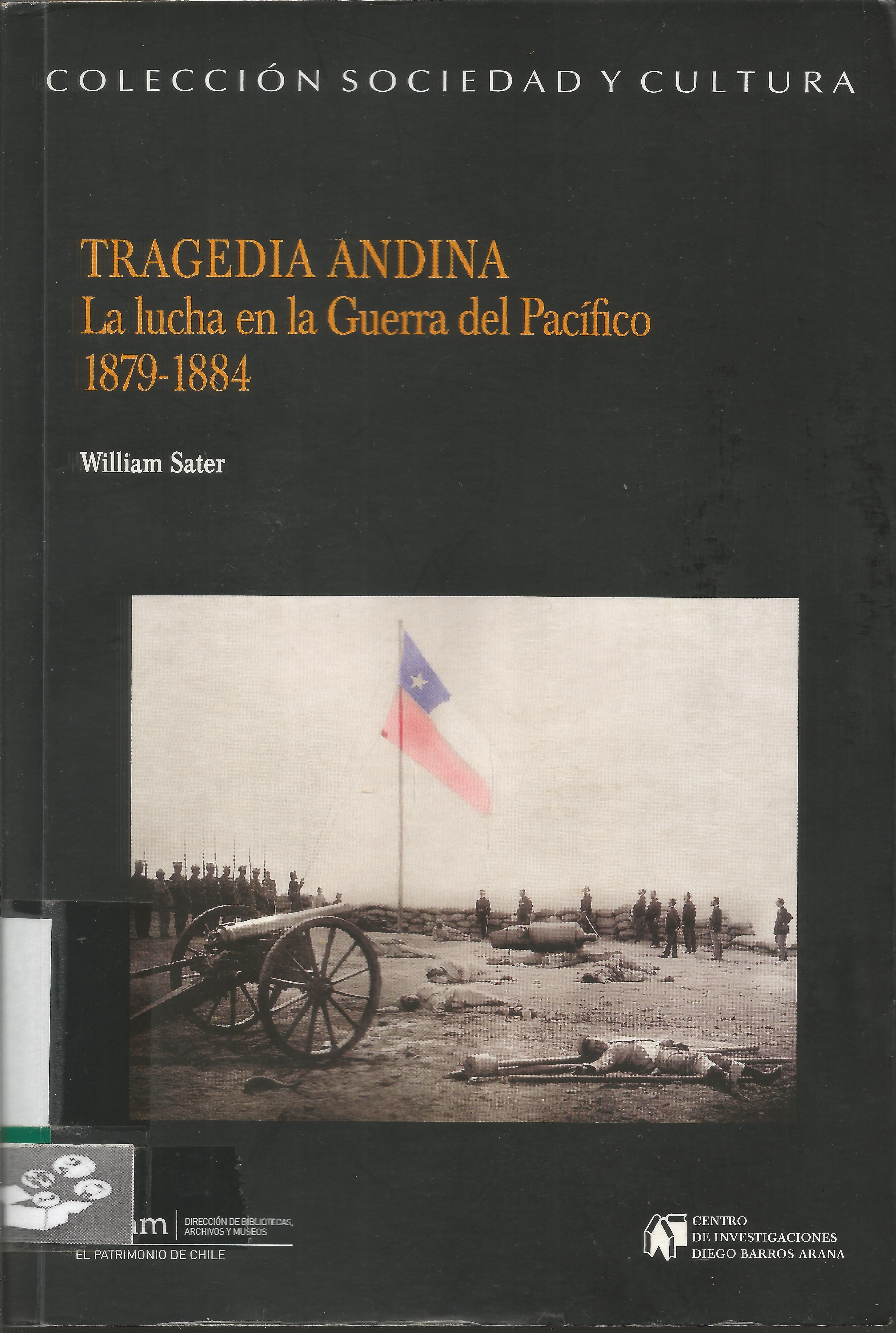 Tragedia Andina. La lucha en la Guerra del Pacífico by William Sater ...