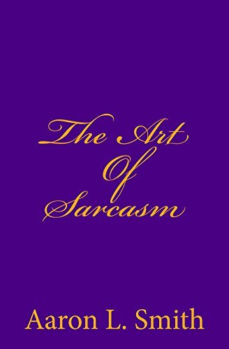 The Art Of Sarcasm by Aaron Smith | Goodreads