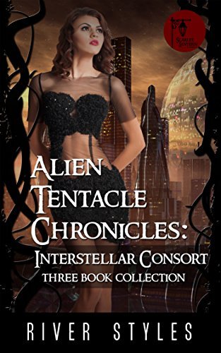 Alien Tentacle Chronicles: Interstellar Consort Three Book Collection by River Styles | Goodreads