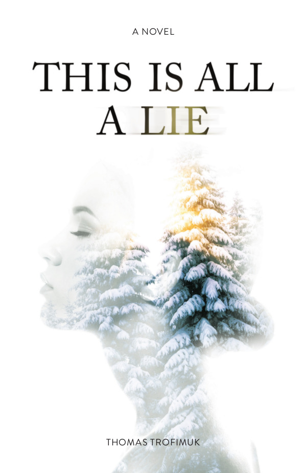 This Is All A Lie by Thomas Trofimuk | Goodreads