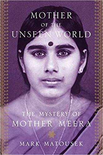 Mother of the Unseen World: The Mystery of Mother Meera by Mark ...