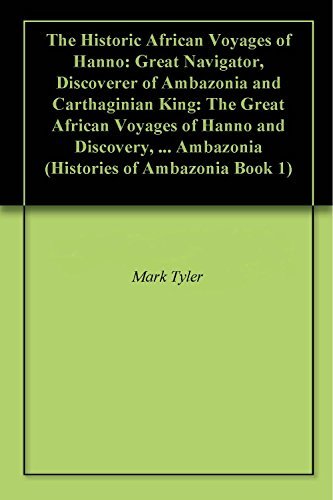 The Historic African Voyages of Hanno: Great Navigator, Discoverer of ...