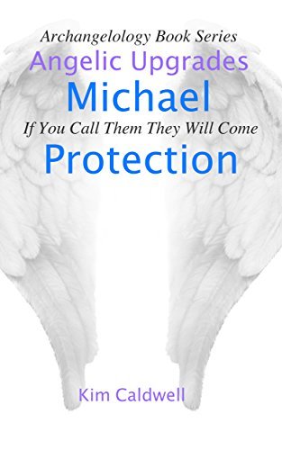 Archangelology Michael Protection: If You Call Them They Will Come by ...