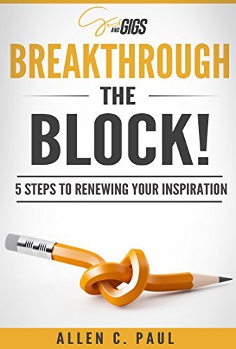 Breakthrough the Block!: 5 Steps to Renewing your Inspiration by Allen ...