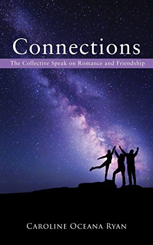 Connections: The Collective Speak on Romance and Friendship by Caroline ...