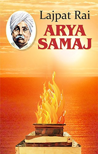 THE ARYA SAMAJ: Unveiling the Teachings of LALA LAJPAT RAI by Lala ...