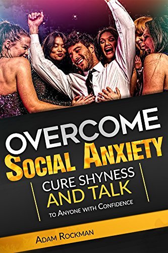 Overcome Social Anxiety: Cure Shyness and Talk to Anyone with ...