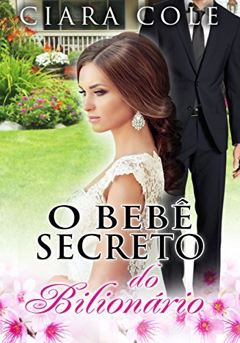 O Bebê Secreto do Bilionário (Portuguese Edition) by Ciara Cole | Goodreads