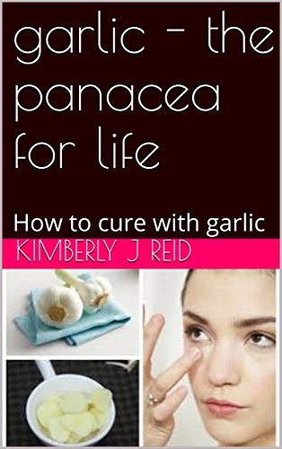 100 Ways to cure by GARLIC: How to cure with garlic by Kimberly J. Reid ...
