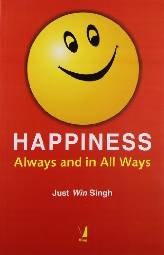 Happiness: Always and in All Ways by Just Win Singh | Goodreads