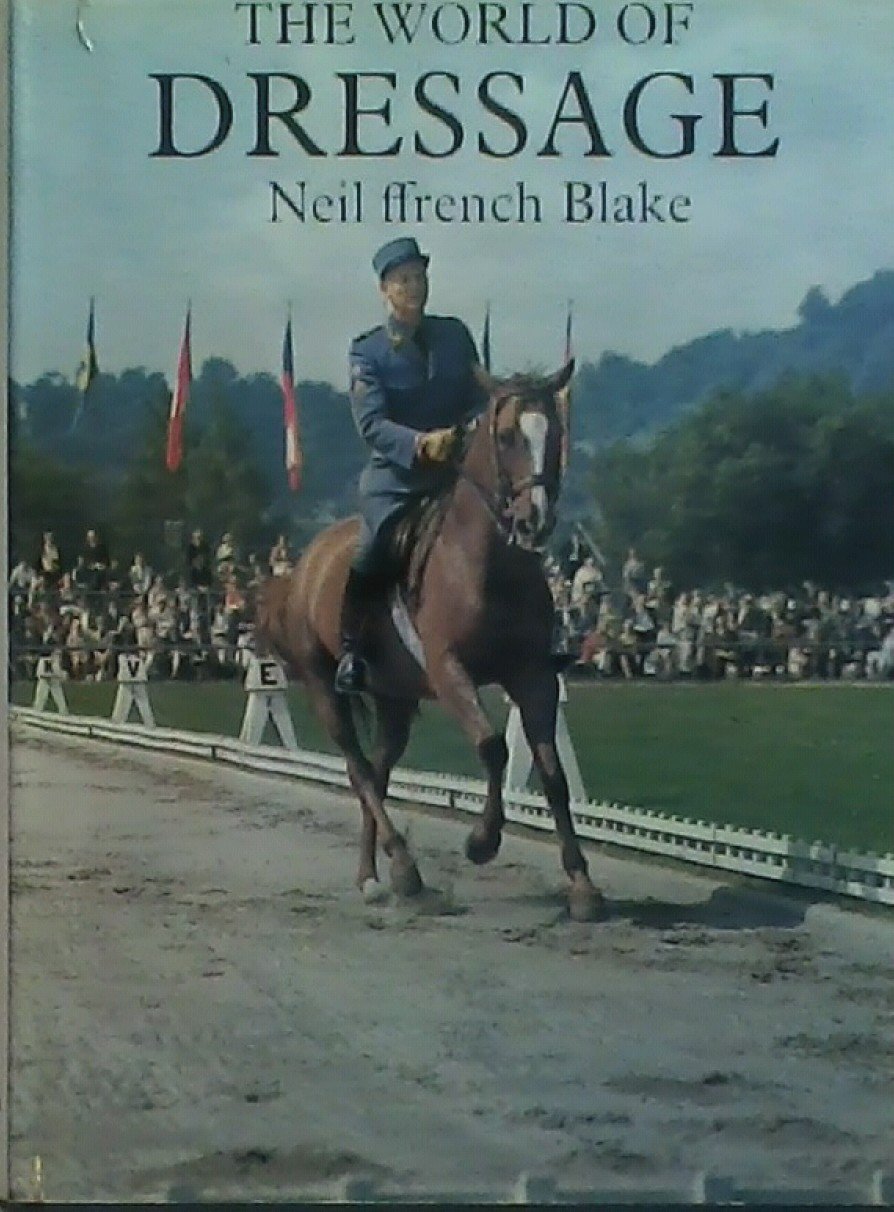 The world of dressage; by Neil Ffrench Blake | Goodreads
