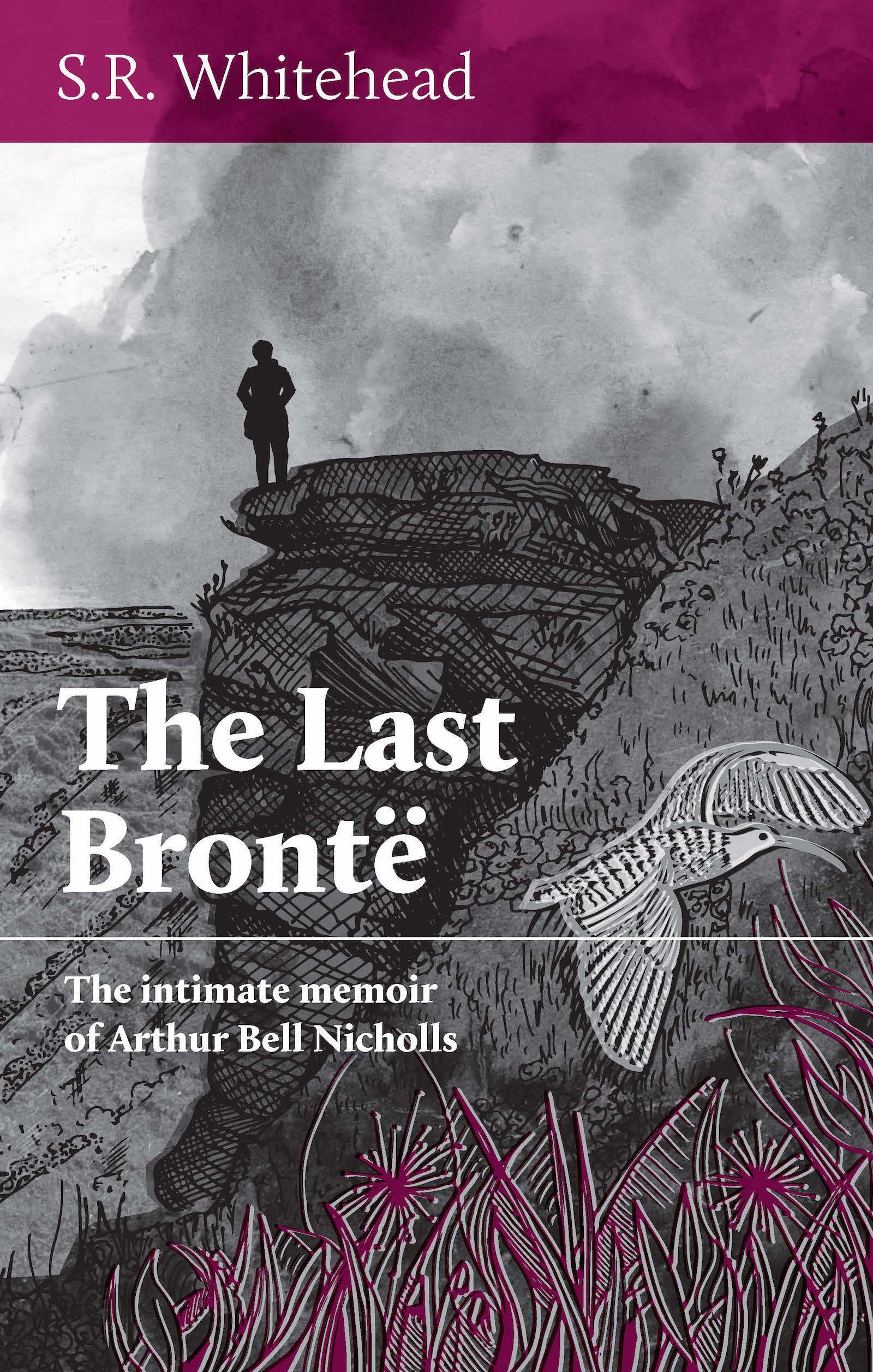 The Last Bronte: The Intimate Memoir of Arthur Bell Nicholls by S.R ...