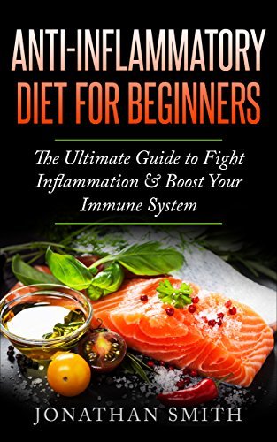 Anti-Inflammatory Diet for Beginners: The Ultimate Guide to Fight Inflammation & Boost Your ...