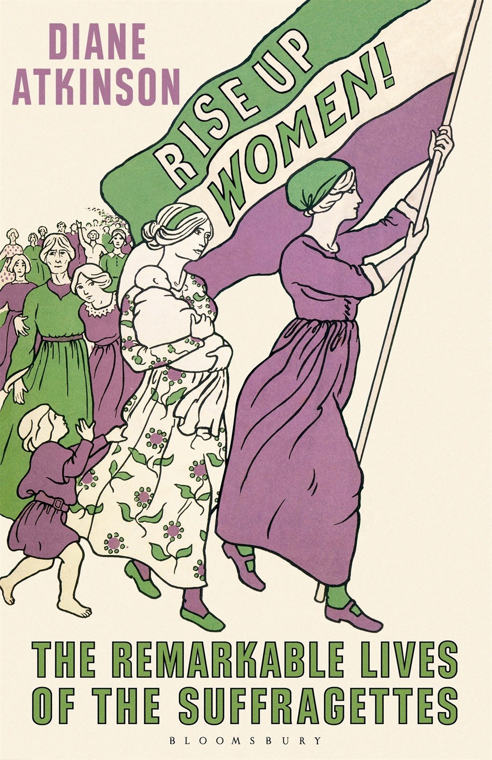 Rise Up Women!: The Remarkable Lives of the Suffragettes by Diane ...