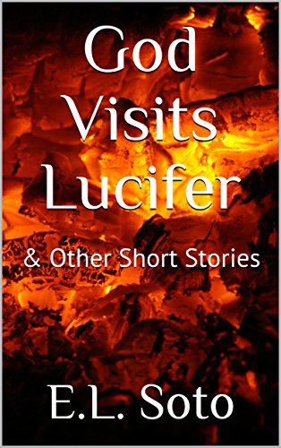 God Visits Lucifer: & Other Short Stories by E.L. Soto | Goodreads