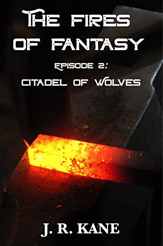 Citadel of Wolves (The Fires of Fantasy #2) by J.R. Kane | Goodreads