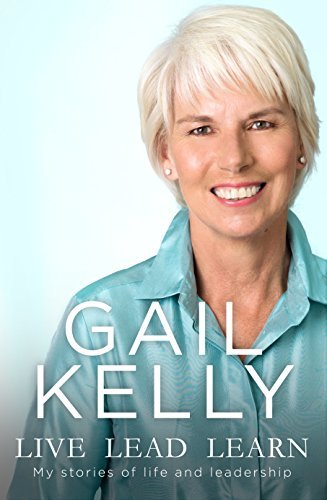 Live Lead Learn: My Stories of Life and Leadership by Gail Kelly ...